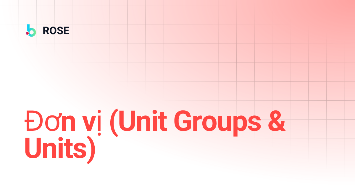 Đơn vị (Unit Groups & Units) | ROSE